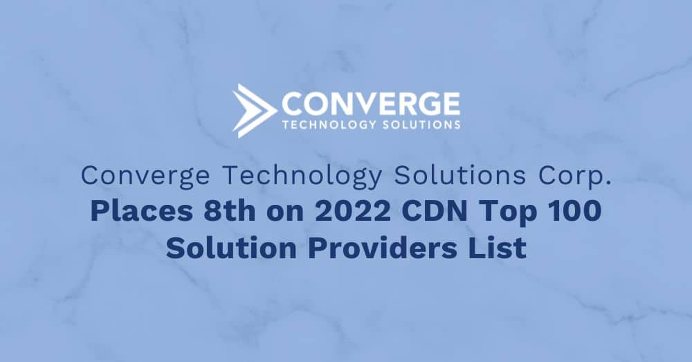 Converge Technology Solutions Corp Places 8th On 2022 CDN Top 100 Converge Technology Solutions Corp Places 8th On 2022 CDN Top 100